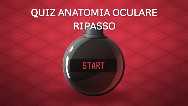 BOMB QUIZ RIPASSO ANATOMIA OCULARE
