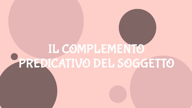 Il complemento predicativo del soggetto e dell'oggetto | Genially