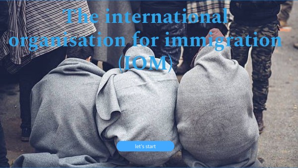 International organization for migration (IOM) | Genially