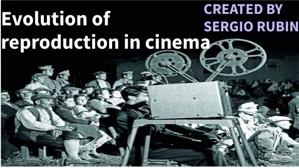 EVOLUTON OF REPRODUCTION IN THE CINEMA | Genially
