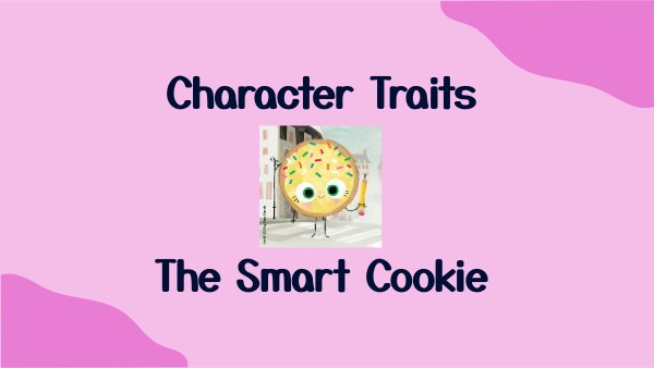 The Smart Cookie- Character Traits | Genially