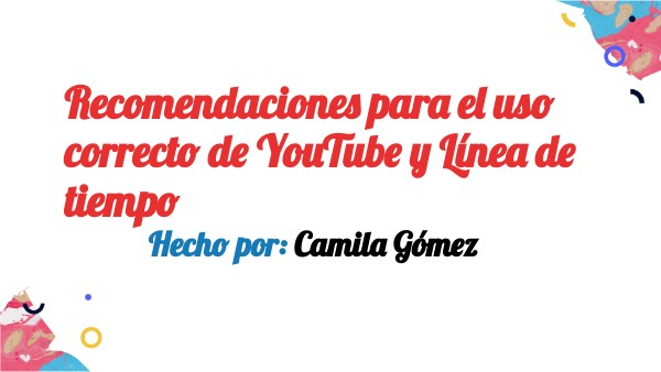 Recomendaciones para el uso correcto de YouTube y Línea de tiempo | Genially