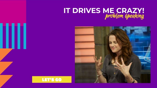 it drives me CRAZY! | Genially