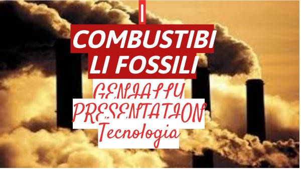 I COMBUSTIBILI FOSSILI.