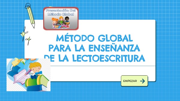 METODO GLOBAL PARA LA ENSEÑANZA EN LECTO-ESCRITURA | Genially