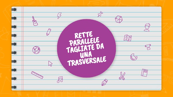 Rette parallele tagliate da una trasversale | Genially