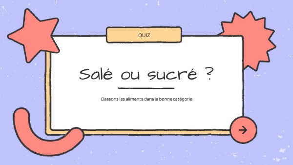Salé ou sucré ? (Première année primaire) | Genially