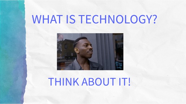 WHAT IS TECHNOLOGY? | Genially