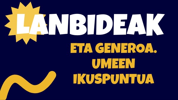 LANBIDEAK ETA GENEROA. UMEEN IKUSPUNTUA | Genially