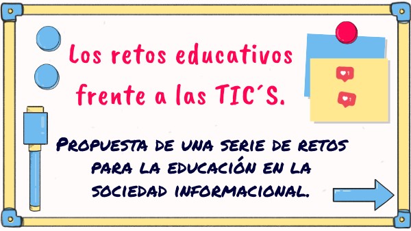 Los retos educativos frente a las TIC´S. | Genially