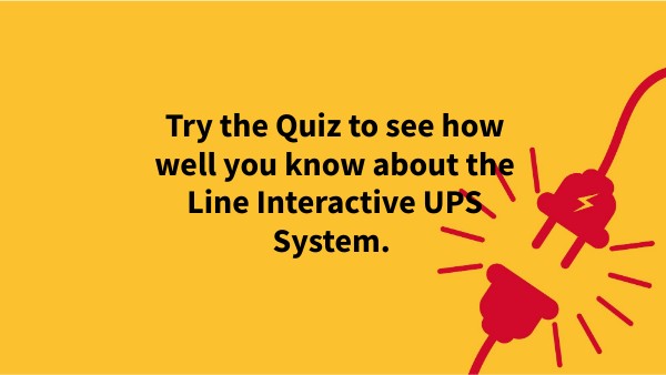 How well do you know about the Line Interactive UPS System? | Genially