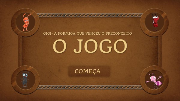 Gigi- A Formiga que Venceu o Preconceito - O Jogo | Genially