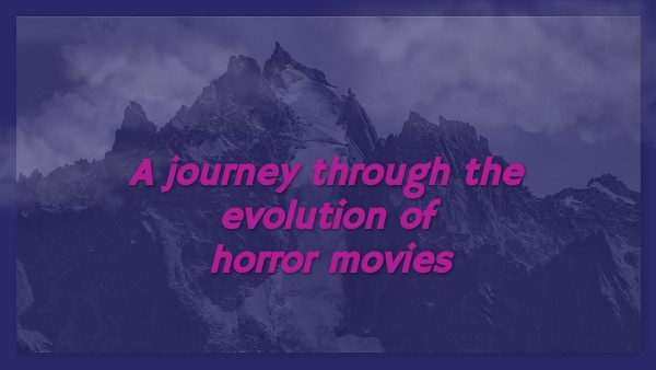 A journey through the evolution of horror movies