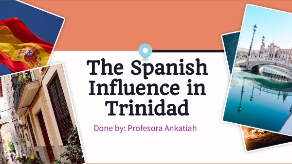 The Spanish Influence in Trinidad | Genially