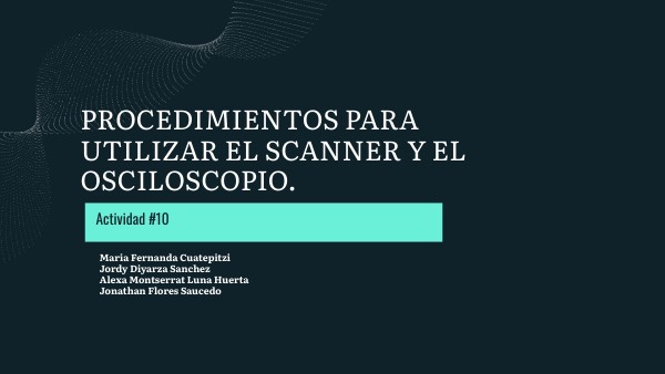 Procedimientos para utilizar el scanner y el osciloscopio.