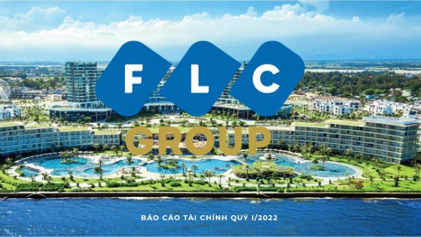 BÁO CÁO TÀI CHÍNH QUÝ 1/2022 FLC GROUP | Genially