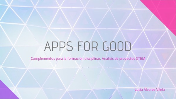 Análisis de un proyecto STEM: Apps for Good | Genially