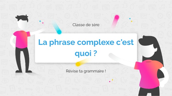 LA PHRASE COMPLEXE EN 1ERE | Genially