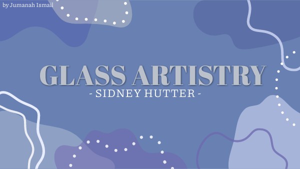GLASS ARTISTRY: Sidney Hutter
