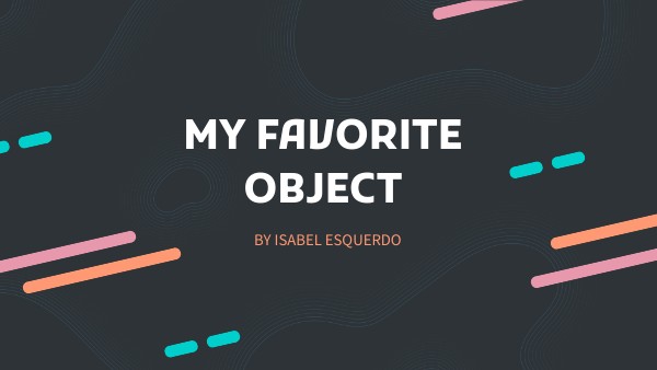 MY FAVORITE OBJECT