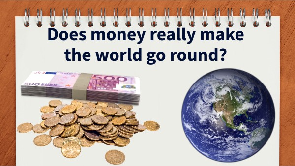 Does Money Really Make The World Go Round?