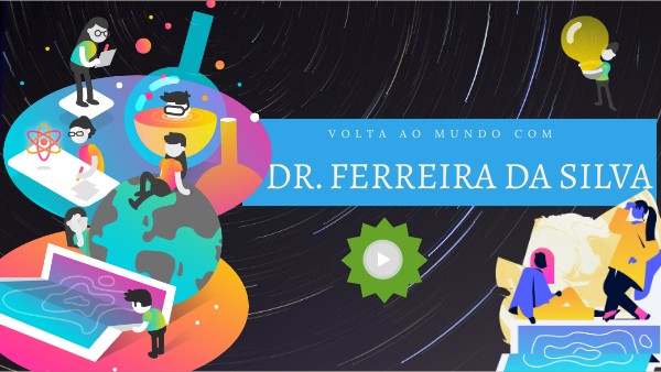 Volta ao mundo com Dr. Ferreira da Silva | Genially