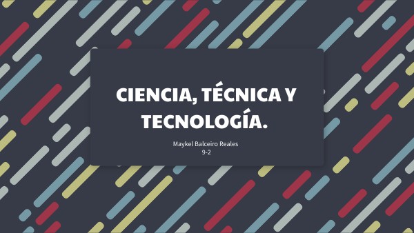 PRESENTACIÓN de ciencia, técnica y tecnología | Genially