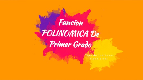 FUNCIONES DEL PRIMER GRADO | Genially