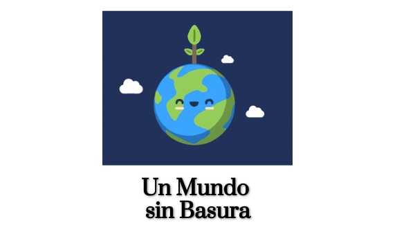 PRESENTACIÓN UN MUNDO SIN BASURA | Genially