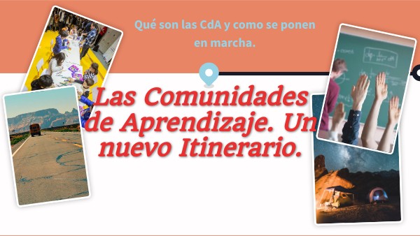 LAS COMUNIDADES DE APRENDIZAJE: UN NUEVO ITINERARIO. | Genially