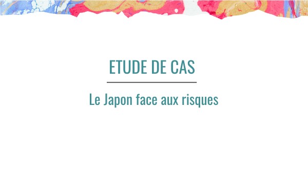 ETUDE DE CAS - Le Japon face aux risques | Genially