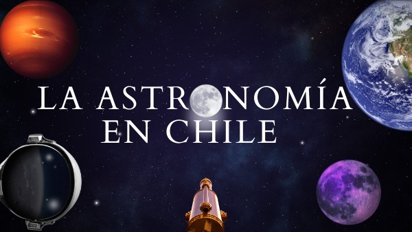 astronomía en Chile | Genially