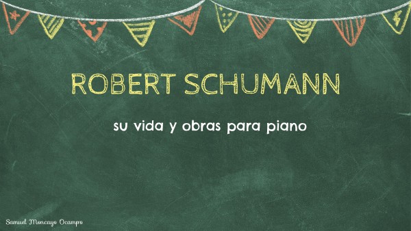 Robert Schumann - su vida y obras para piano