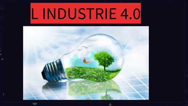 L INDUSTRIE 4.0 | Genially