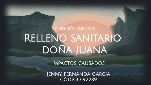 IMPACTOS DEL RELLENO DOÑA JUANA | Genially