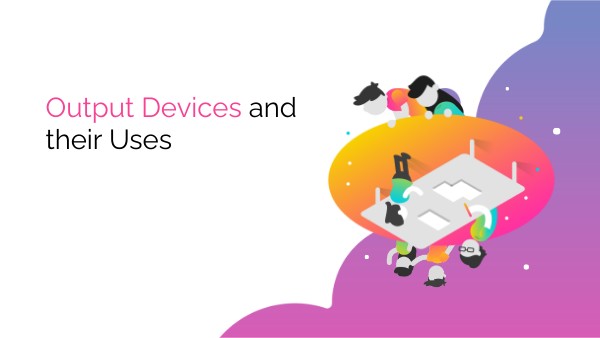 Output devices and their uses | Genially