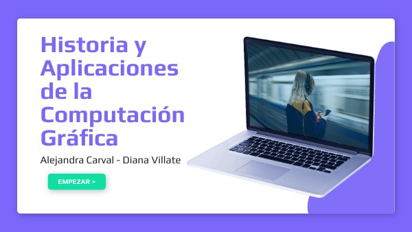 HISTORIA Y APLICACIONES DE LA COMPUTACIÓN GRÁFICA | Genially