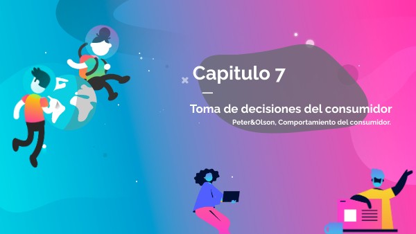 Capitulo 7 Toma de decisiones del consumidor | Genially