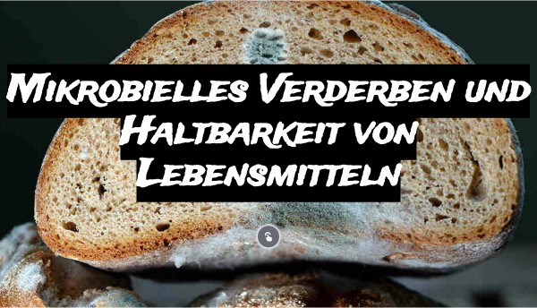 Mikrobielles Verderben und Haltbarkeit von Lebensmitteln