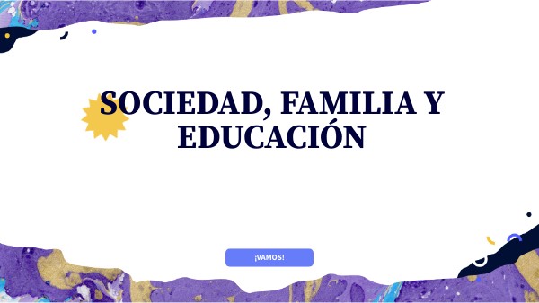 PRESENTACIÓN SOCIEDAD, FAMILIA Y EDUCACIÓN | Genially