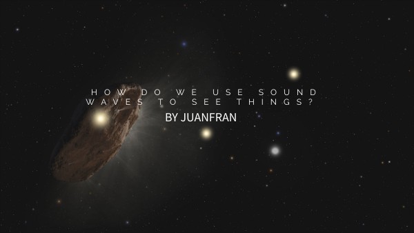 HOW DO WE USE SOUND WAVES TO SEE THINGS?