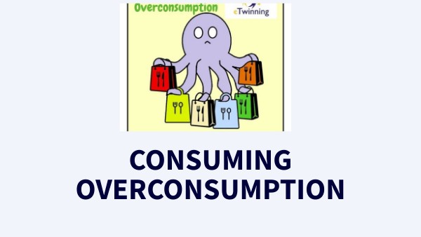 eTwinning project: Consuming Overconsumption