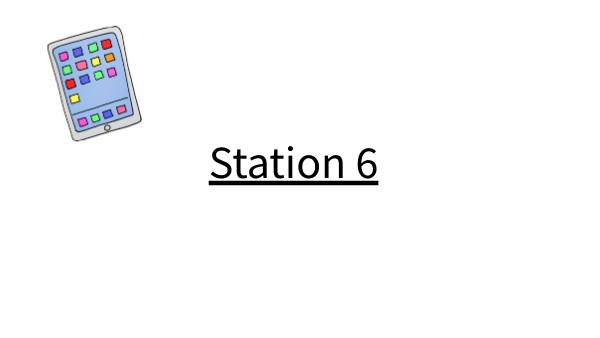 Station 6 - Tablet