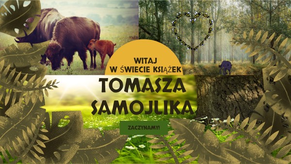 W puszczy - z bohaterami książek Tomasza Samojlika | Genially