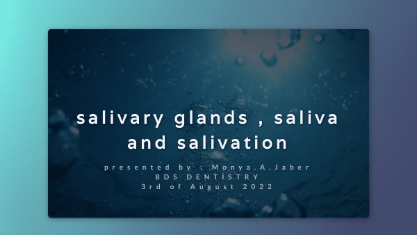 Biology_ Saliva , Salivary glands and Salivation by Monya Jaber