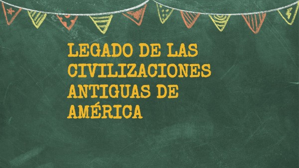 civilizaciones antiguas de américa luis mérida | Genially