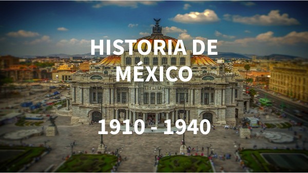 Historia De México 1910 1940 Genially