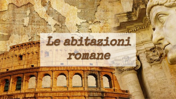 Le abitazioni romane | Genially