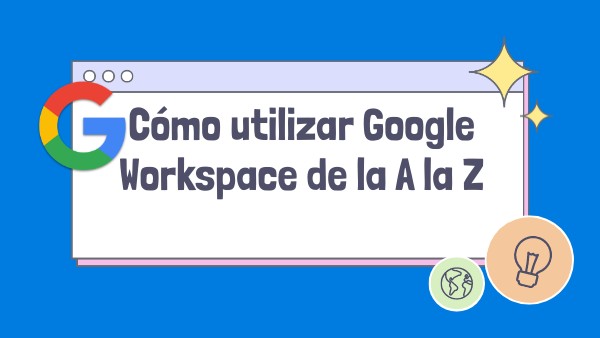 Google Workspace de la A a la Z | Genially