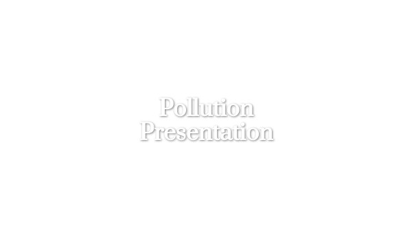 POLLUTION PRESENTATION | Genially